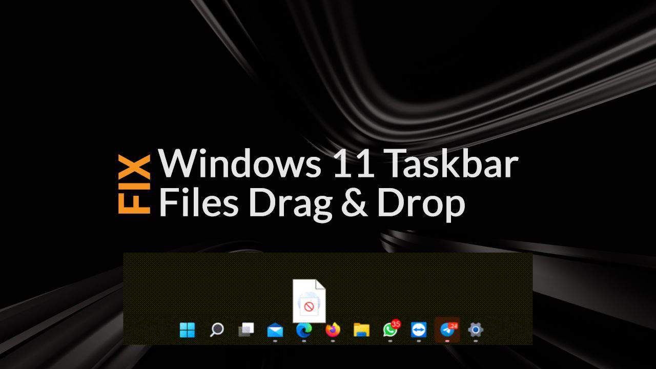 How to Make Files Drag and Drop work on Windows 11 Taskbar