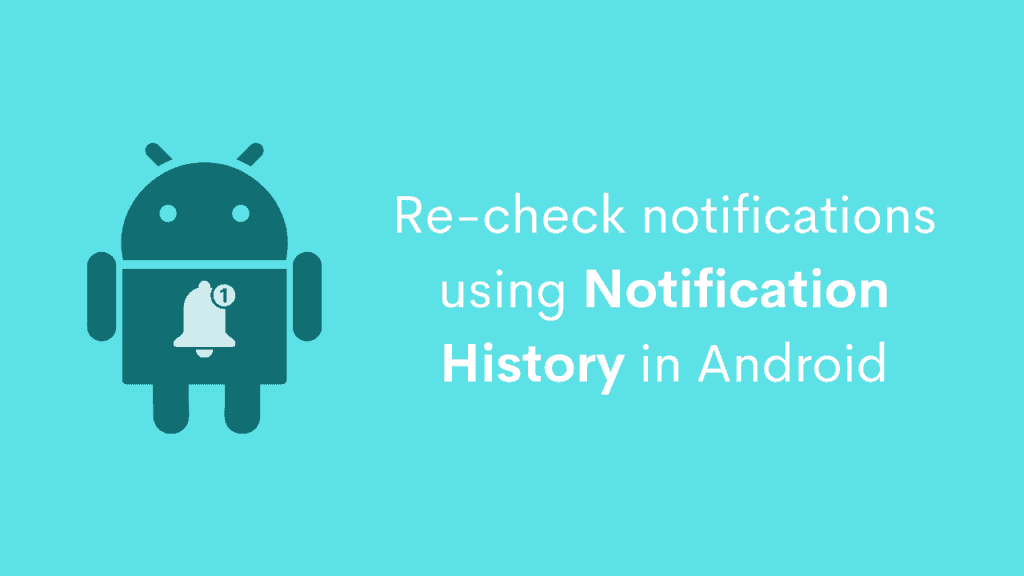 Notification History in Android lets you re-check dismissed notifications